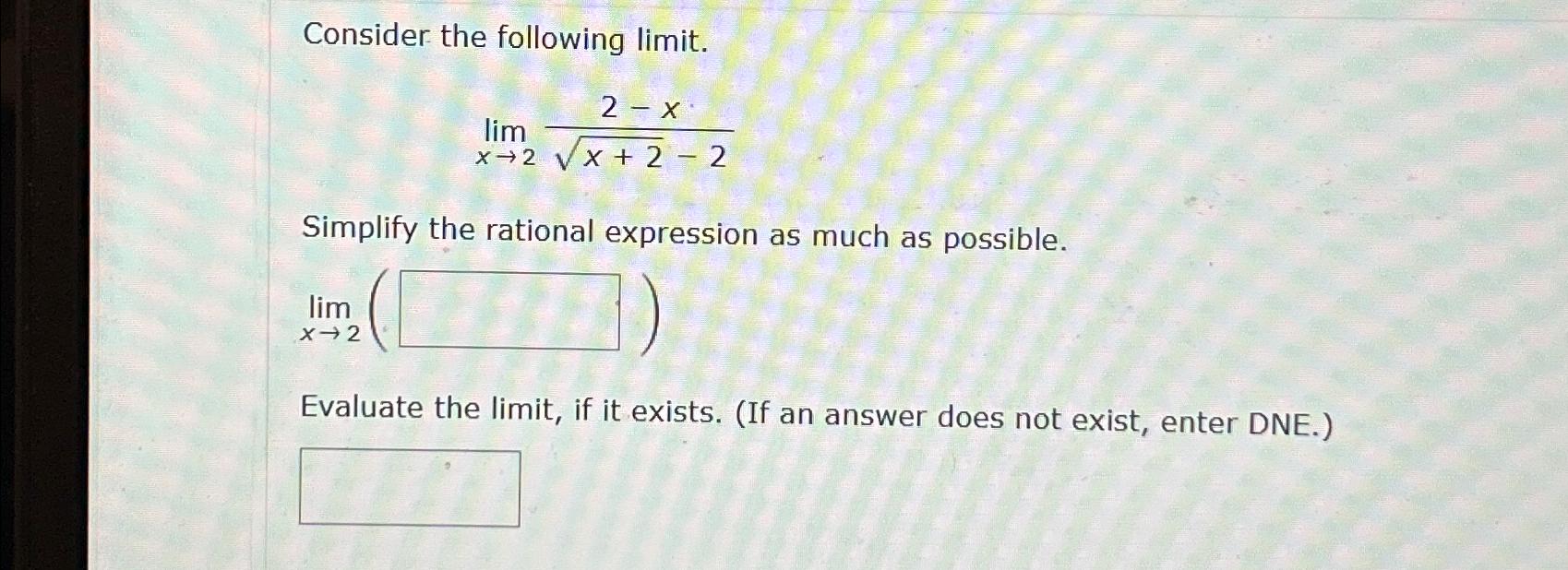 Solved Consider the following limit.limx→22-xx+22-2Simplify | Chegg.com