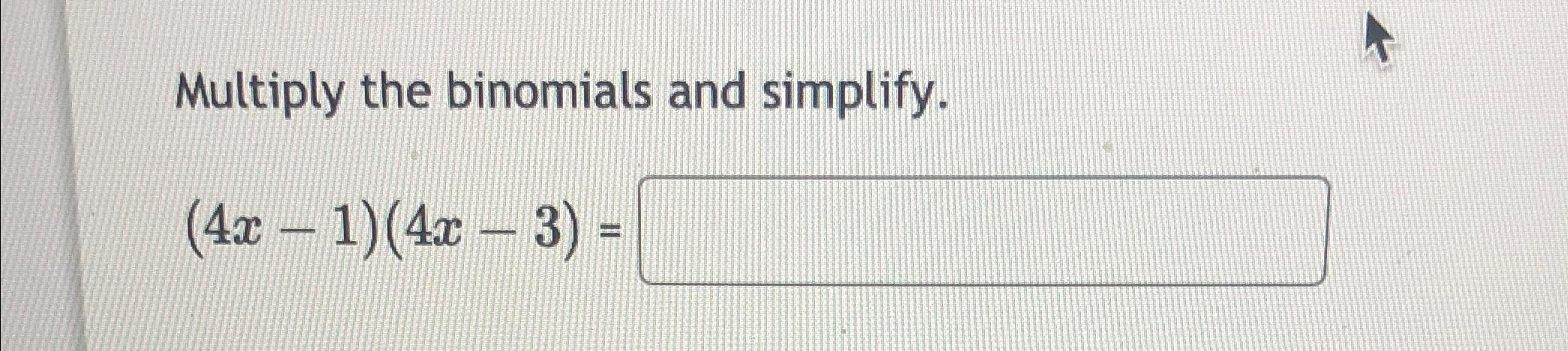 Solved Multiply the binomials and simplify.(4x-1)(4x-3)= | Chegg.com