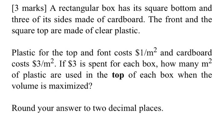 Solved [3 marks] A rectangular box has its square bottom and | Chegg.com