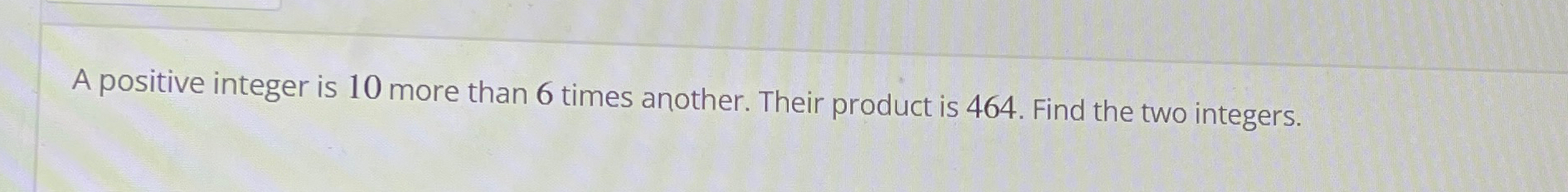 Solved A positive integer is 10 ﻿more than 6 ﻿times another. | Chegg.com