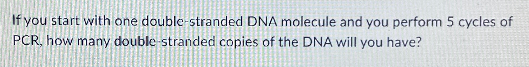 Solved If you start with one double-stranded DNA molecule | Chegg.com