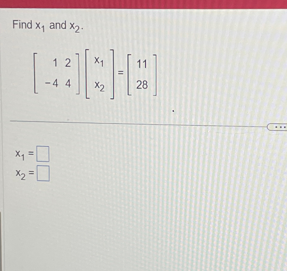 Solved Find x1 ﻿and x2.[12-44][x1x2]=[1128]x1=x2= | Chegg.com