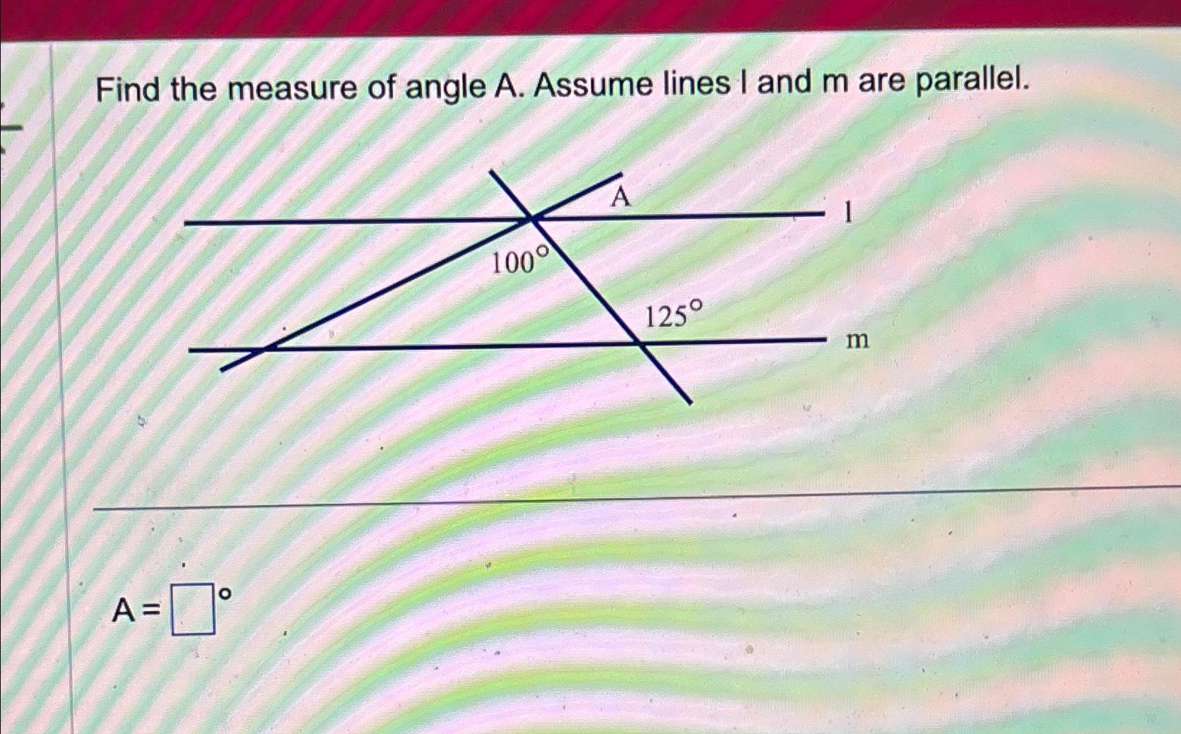 Solved Find The Measure Of Angle A ﻿assume Lines I And M