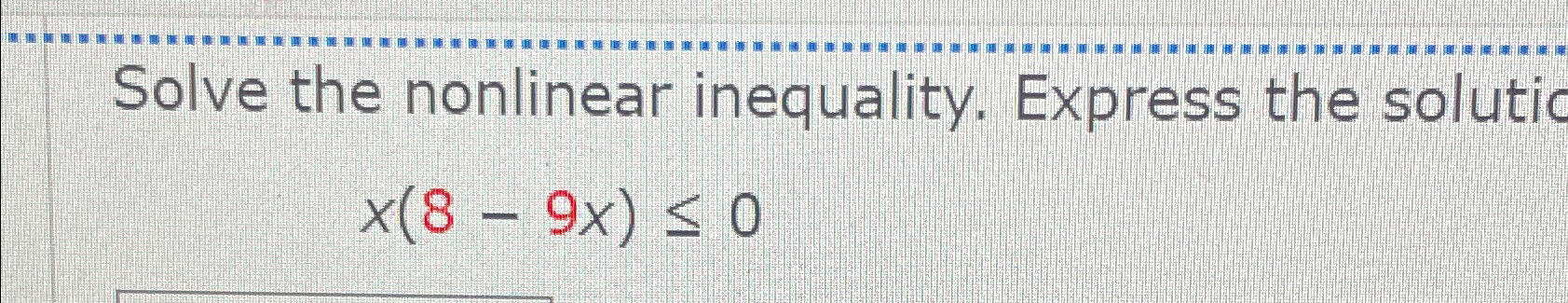 Solved Solve the nonlinear inequality. Express the soluton | Chegg.com
