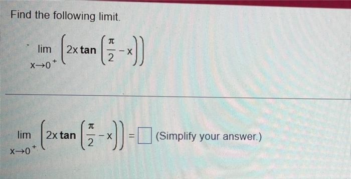 Solved Find the following limit. TT lim 2x tan *) -X 2 X>0* | Chegg.com