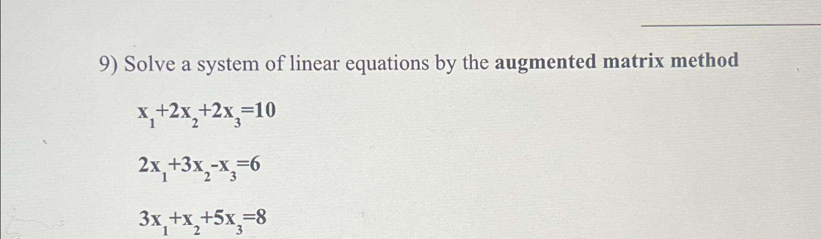 Solved Solve a system of linear equations by the augmented | Chegg.com