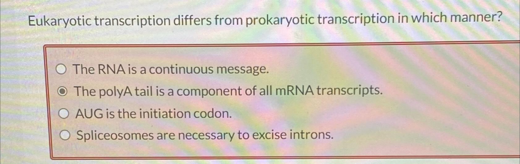 Solved Eukaryotic transcription differs from prokaryotic | Chegg.com