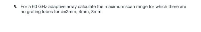 Solved 5. For a 60GHz adaptive array calculate the maximum | Chegg.com
