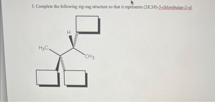 Solved 3. Complete the following zig-zag structure so that | Chegg.com