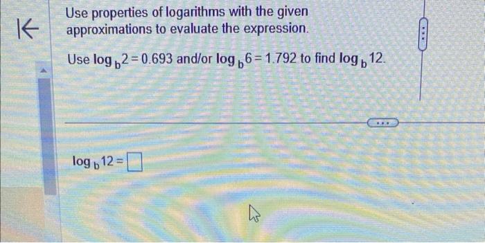 Solved Use properties of logarithms with the given | Chegg.com Solved Use properties of logarithms with the given | Chegg.com