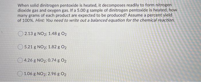 Solved when solid dinitrogen pentoxide is heated, it | Chegg.com