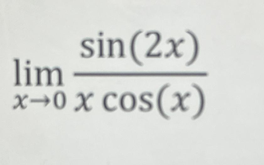 Solved limx→0sin(2x)xcos(x) | Chegg.com