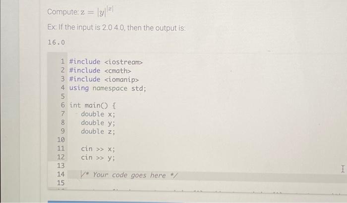 Solved Compute: z = |y||2| Ex: If the input is 2.0 4.0, then | Chegg.com Solved Compute: z = |y||2| Ex: If the input is 2.0 4.0, then | Chegg.com