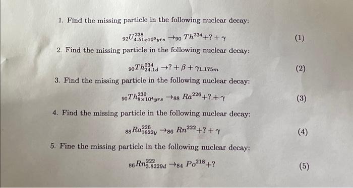 Solved 1. Find the missing particle in the following nuclear | Chegg.com