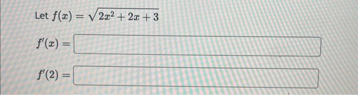 Solved Let f(x)=2x2+2x+3 f′(x)= f′(2)= | Chegg.com