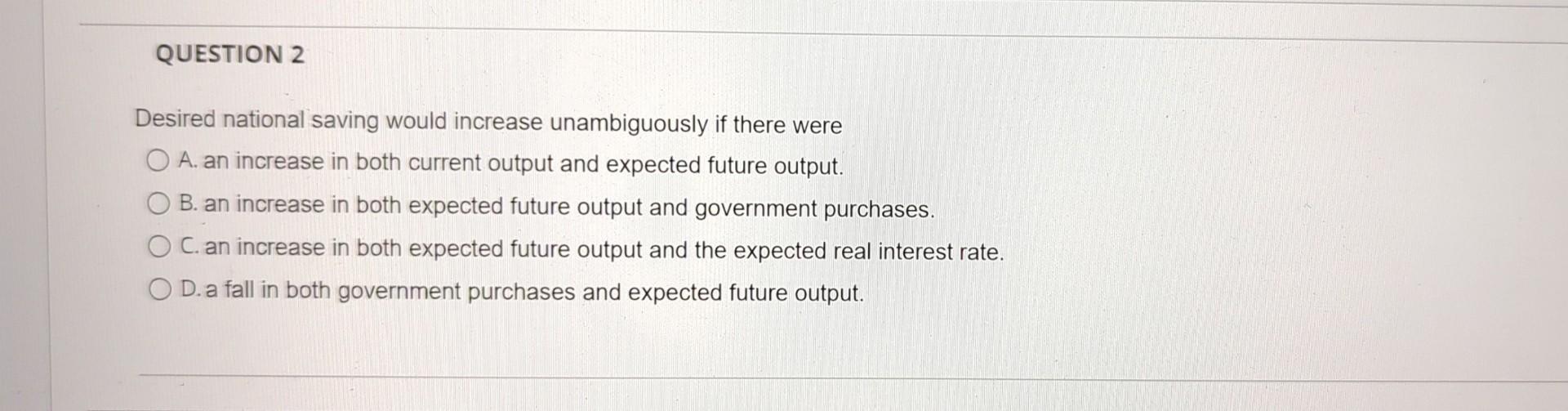 Solved Desired national saving would increase unambiguously | Chegg.com