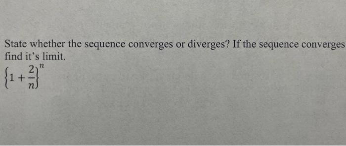 Solved State whether the sequence converges or diverges? If | Chegg.com
