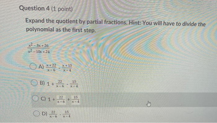 Solved Question 4 (1 point) Expand the quotient by partial | Chegg.com