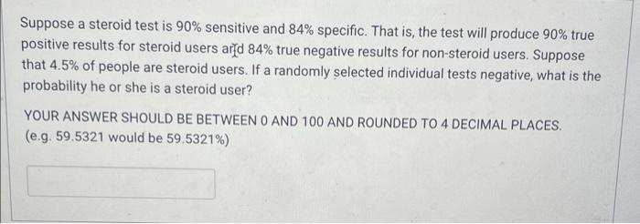 Solved Suppose a steroid test is 90% sensitive and 84% | Chegg.com