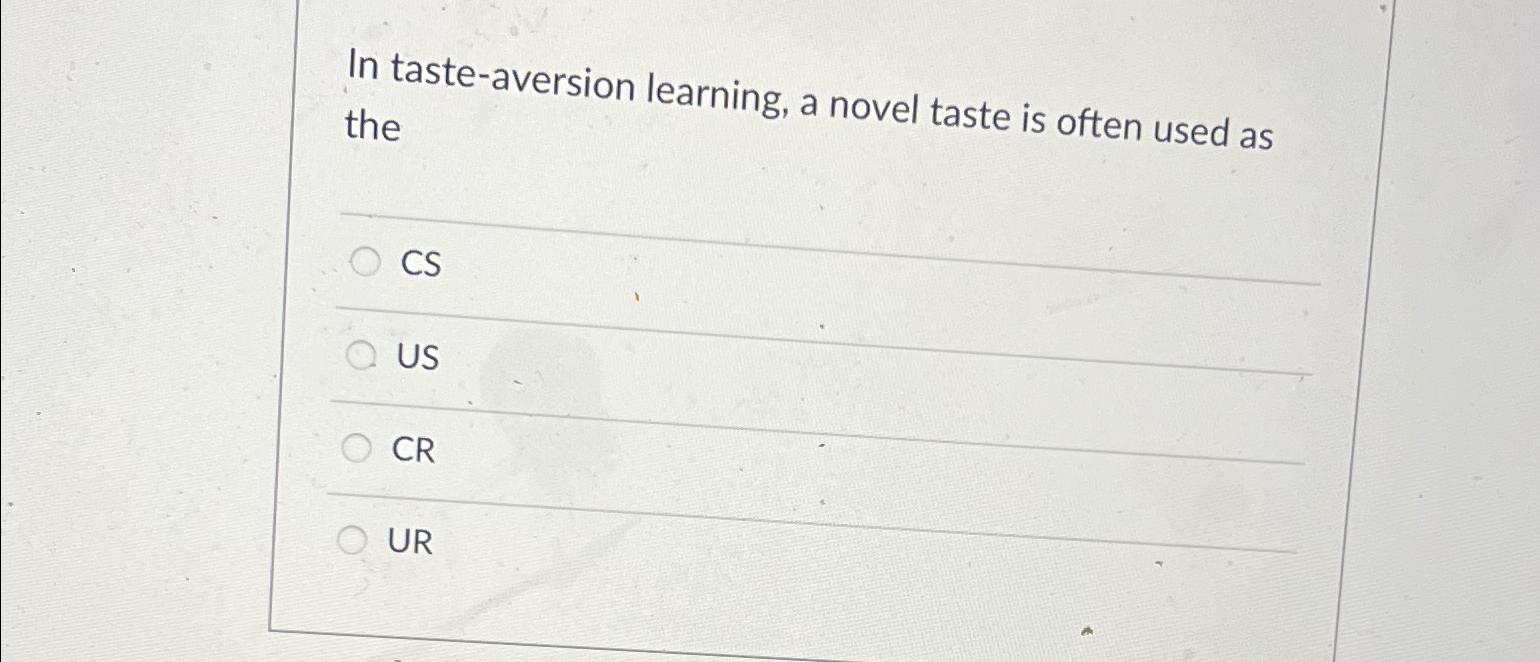 Solved In taste-aversion learning, a novel taste is often | Chegg.com