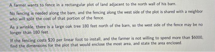 Solved A farmer wants to fence in a rectangular plot of land | Chegg.com