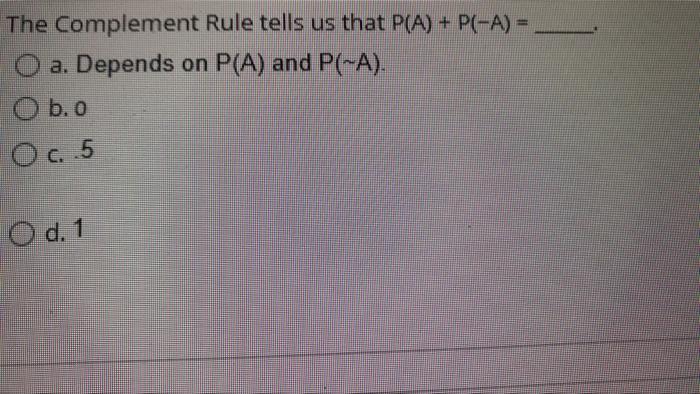 Solved The Complement Rule tells us that P(A) + P(-A) = a. | Chegg.com