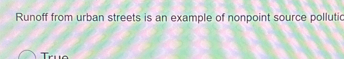 Solved Runoff from urban streets is an example of nonpoint | Chegg.com