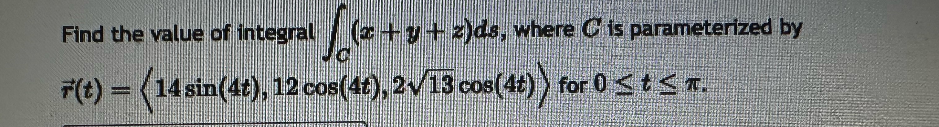 Solved Find the value of integral ∫C﻿(x+y+z)ds, ﻿where C ﻿is | Chegg.com