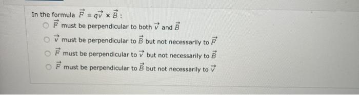 Solved In the formula F = 7 * : must be perpendicular to | Chegg.com