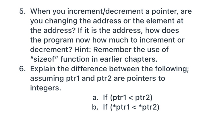 Solved 5. When you increment/decrement a pointer, are you | Chegg.com