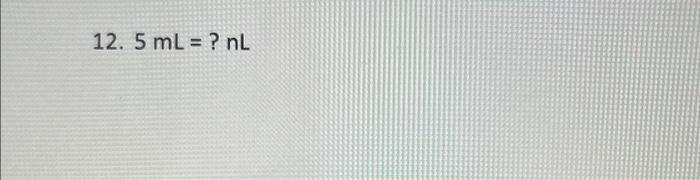 Solved 5 mL=? nL | Chegg.com