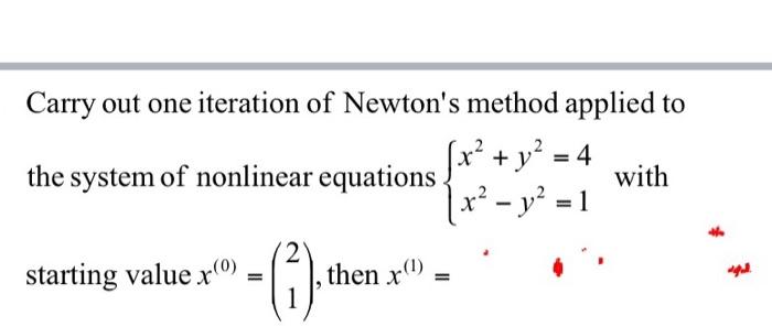 Solved Carry out one iteration of Newton's method applied to | Chegg.com