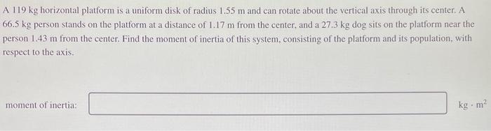 Solved A 119 kg horizontal platform is a uniform disk of | Chegg.com