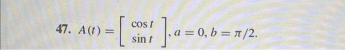 Solved A(t)=[costsint]For Problems 46−49, determine | Chegg.com