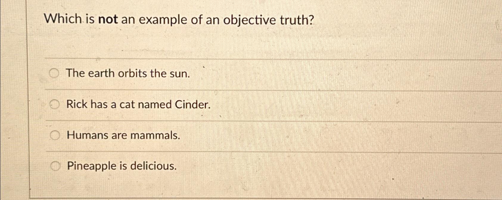 Solved Which is not an example of an objective truth?The | Chegg.com