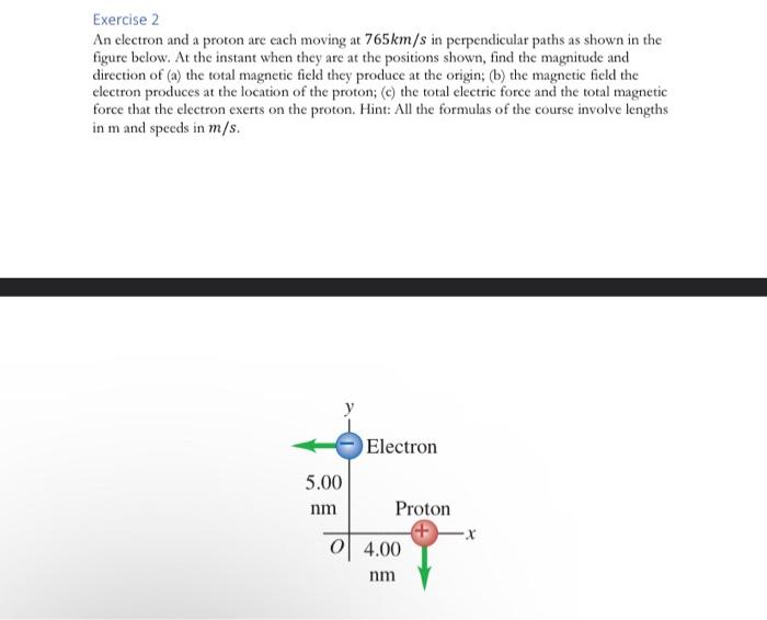 [Solved]: Exercise 2 An electron and a proton are each movi