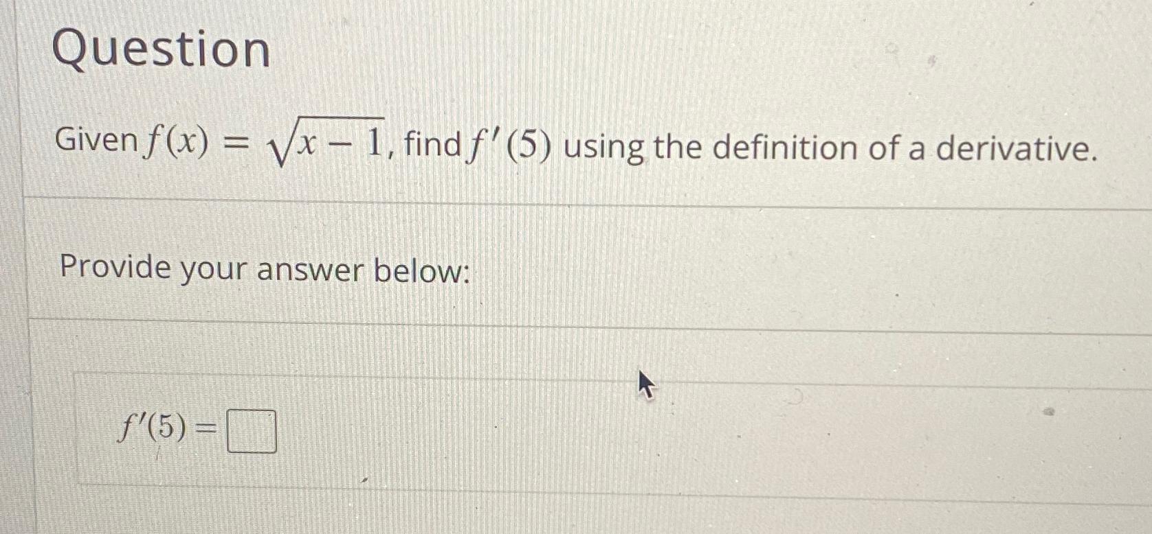 Solved QuestionGiven f(x)=x-12, ﻿find f'(5) ﻿using the | Chegg.com