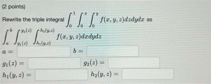 Solved (2 points) Rewrite the triple integral | Chegg.com