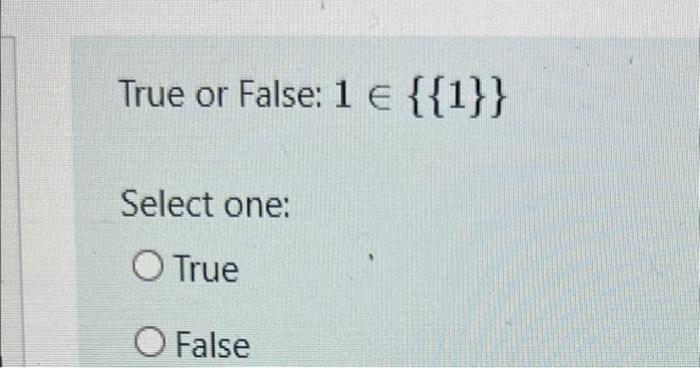 Solved True or False: 1 € {{1}} Select one: O True O False | Chegg.com