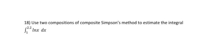 Solved 18) Use two compositions of composite Simpson's | Chegg.com