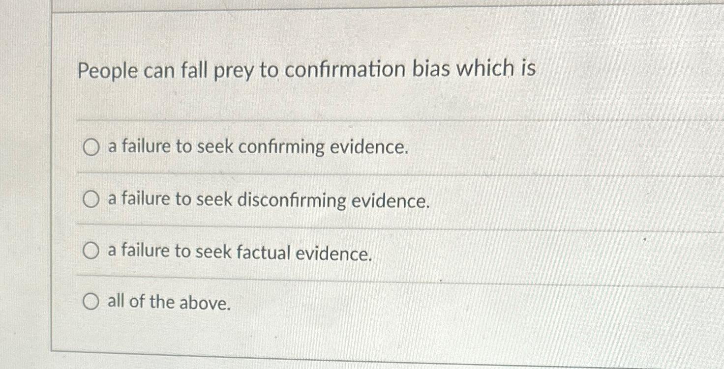 Solved People can fall prey to confirmation bias which isa | Chegg.com
