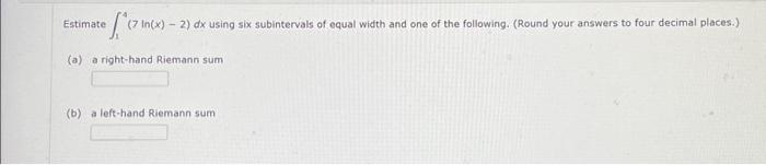Solved • [* (7 Inc. 7 In(x) 2) dx using six subintervals of | Chegg.com