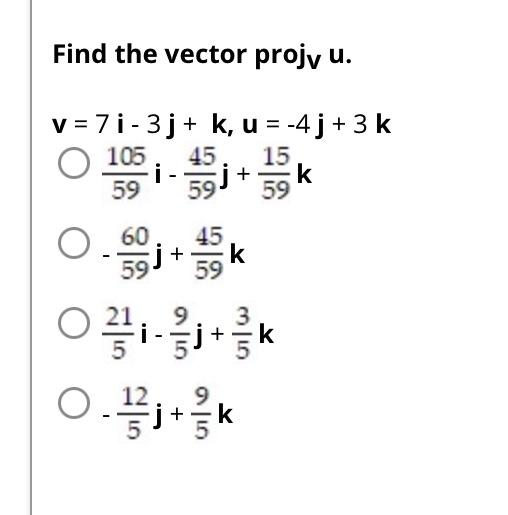 Solved Find the vector projv u. v = 7 i- 3 j+k, u = -4 j + 3 | Chegg.com