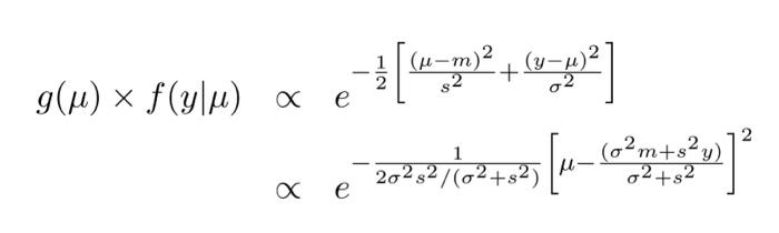 Solved g(μ)×f(y∣μ)∝e−21[s2(μ−m)2+σ2(y−μ)2]∝e−2σ2s2/(σ2+s2)1[ | Chegg.com