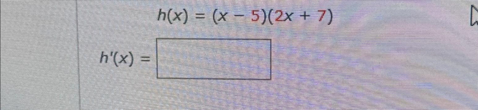 Solved h(x)=(x-5)(2x+7)h'(x)= | Chegg.com