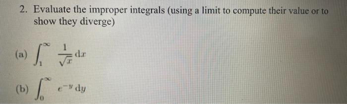 Solved 2. Evaluate the improper integrals (using a limit to | Chegg.com