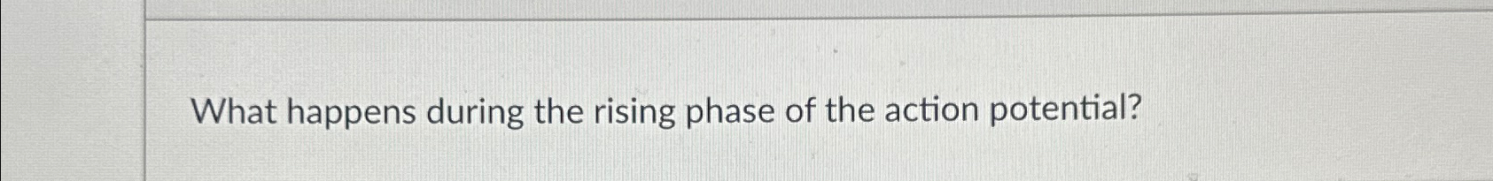 Solved What happens during the rising phase of the action | Chegg.com
