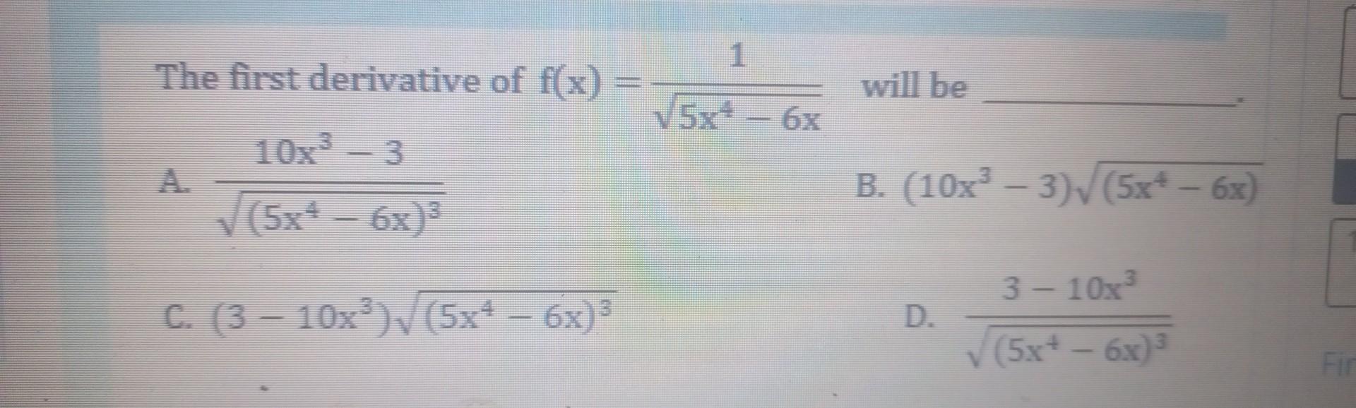 Solved The first derivative of f(x)=5x4−6x1 will be A. | Chegg.com