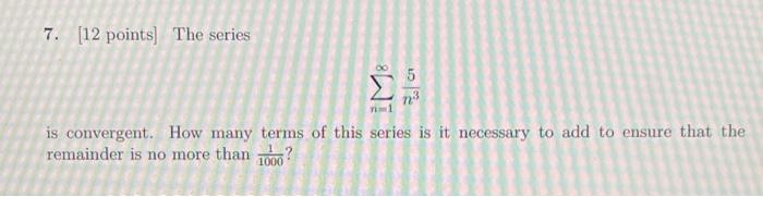 Solved 7. [12 points] The series \\[ \\sum_{n=1}^{\\infty} | Chegg.com