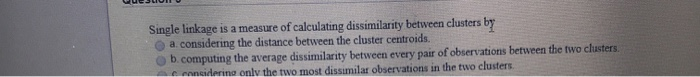 Single linkage is a measure of calculating | Chegg.com